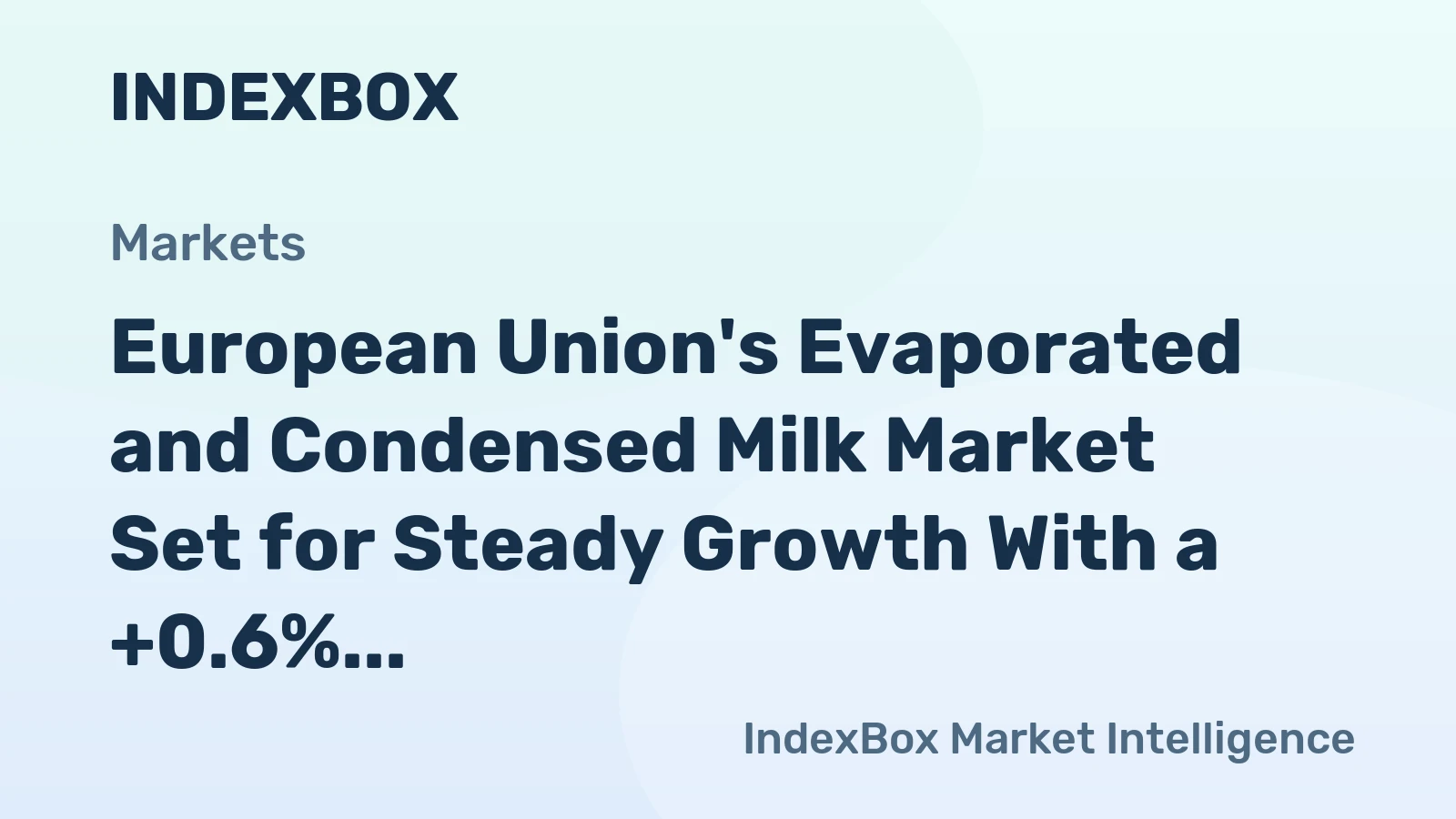 European Union's Evaporated and Condensed Milk Market Set for Steady Growth With a +0.6% CAGR