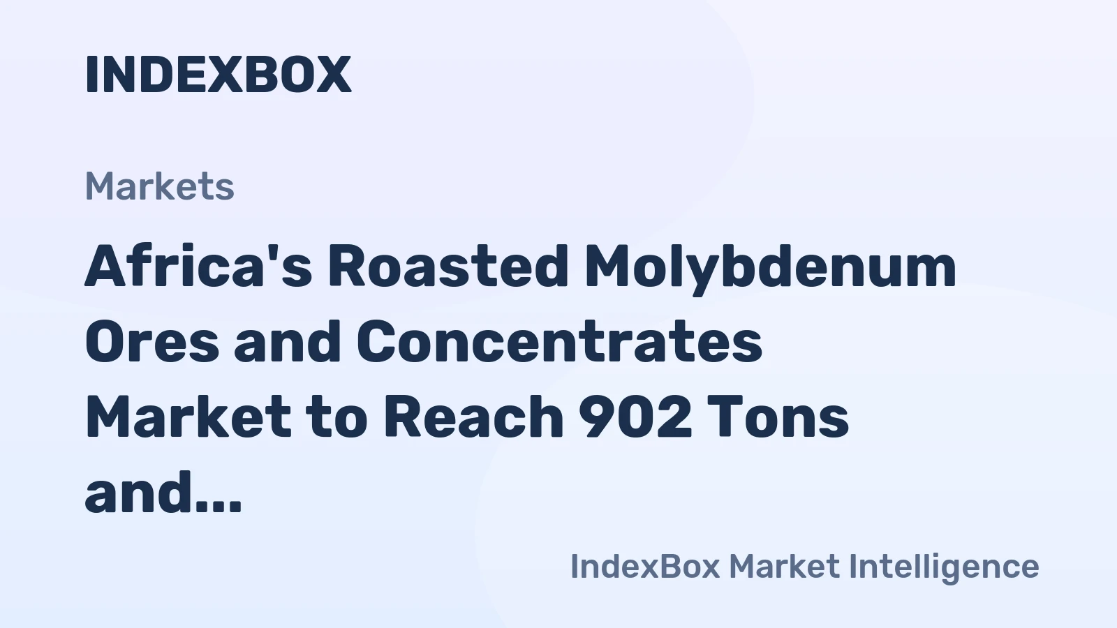 Africa's Roasted Molybdenum Ores and Concentrates Market to Reach 902 Tons and $18M by 2035