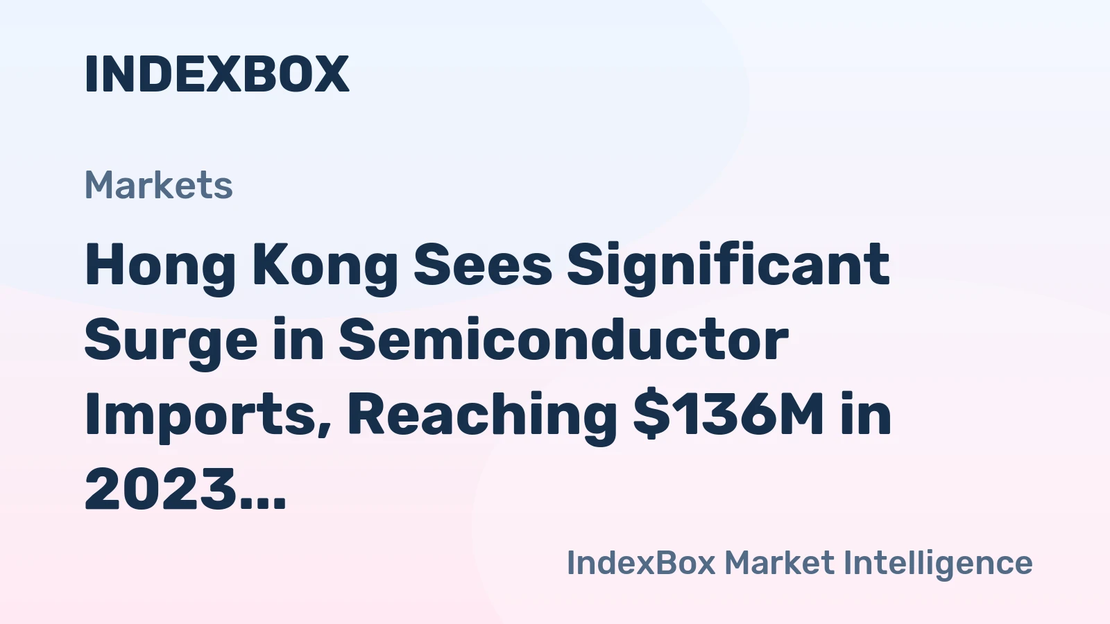 Hong Kong Sees Significant Surge in Semiconductor Imports, Reaching $136M in 2023