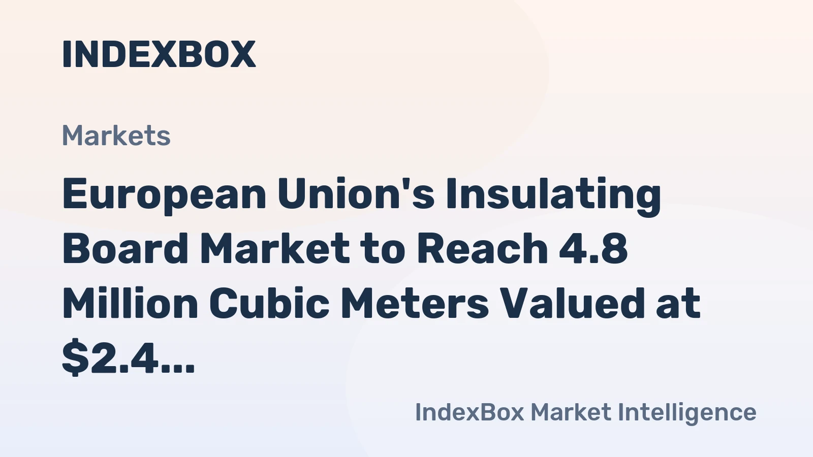 European Union's Insulating Board Market to Reach 4.8 Million Cubic Meters Valued at $2.4 Billion