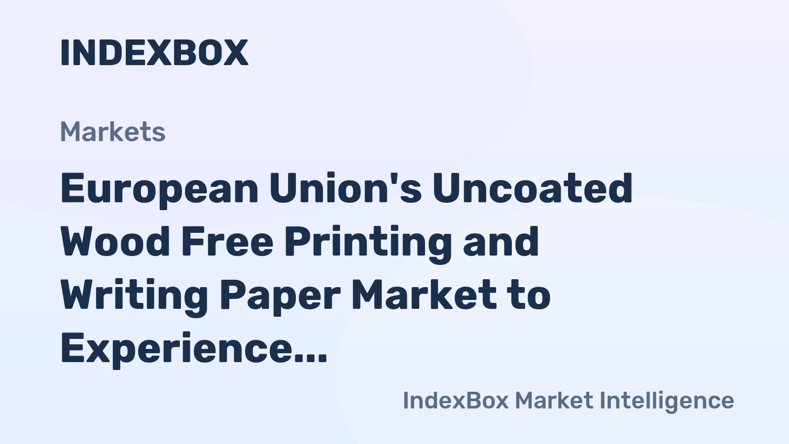 European Union's Uncoated Wood Free Printing and Writing Paper Market to Experience Modest Growth with +1.2% CAGR