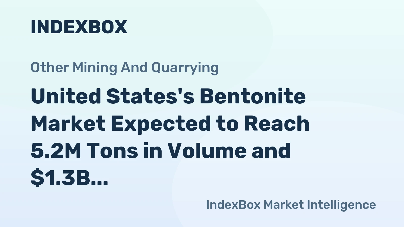 United States's Bentonite Market Expected to Reach 5.2M Tons in Volume and $1.3B in Value by 2035