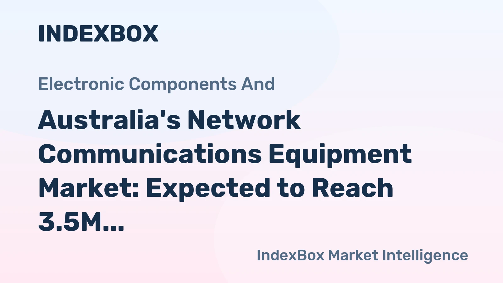 Australia's Network Communications Equipment Market: Expected to Reach 3.5M units and $667M in 2035