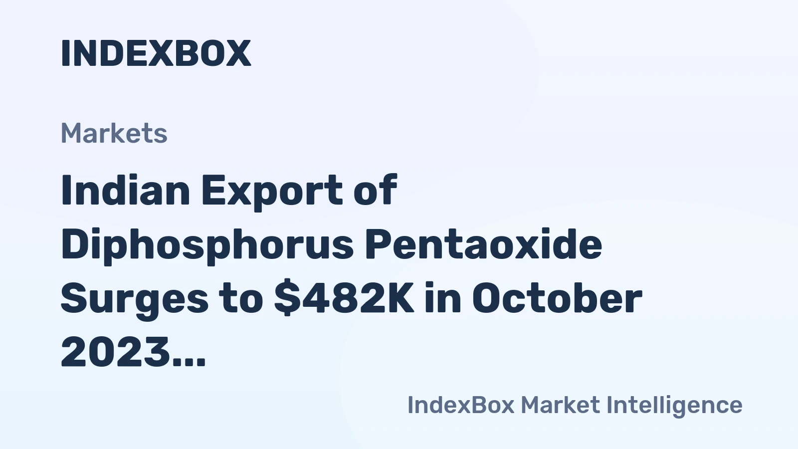 Indian Export of Diphosphorus Pentaoxide Surges to $482K in October 2023