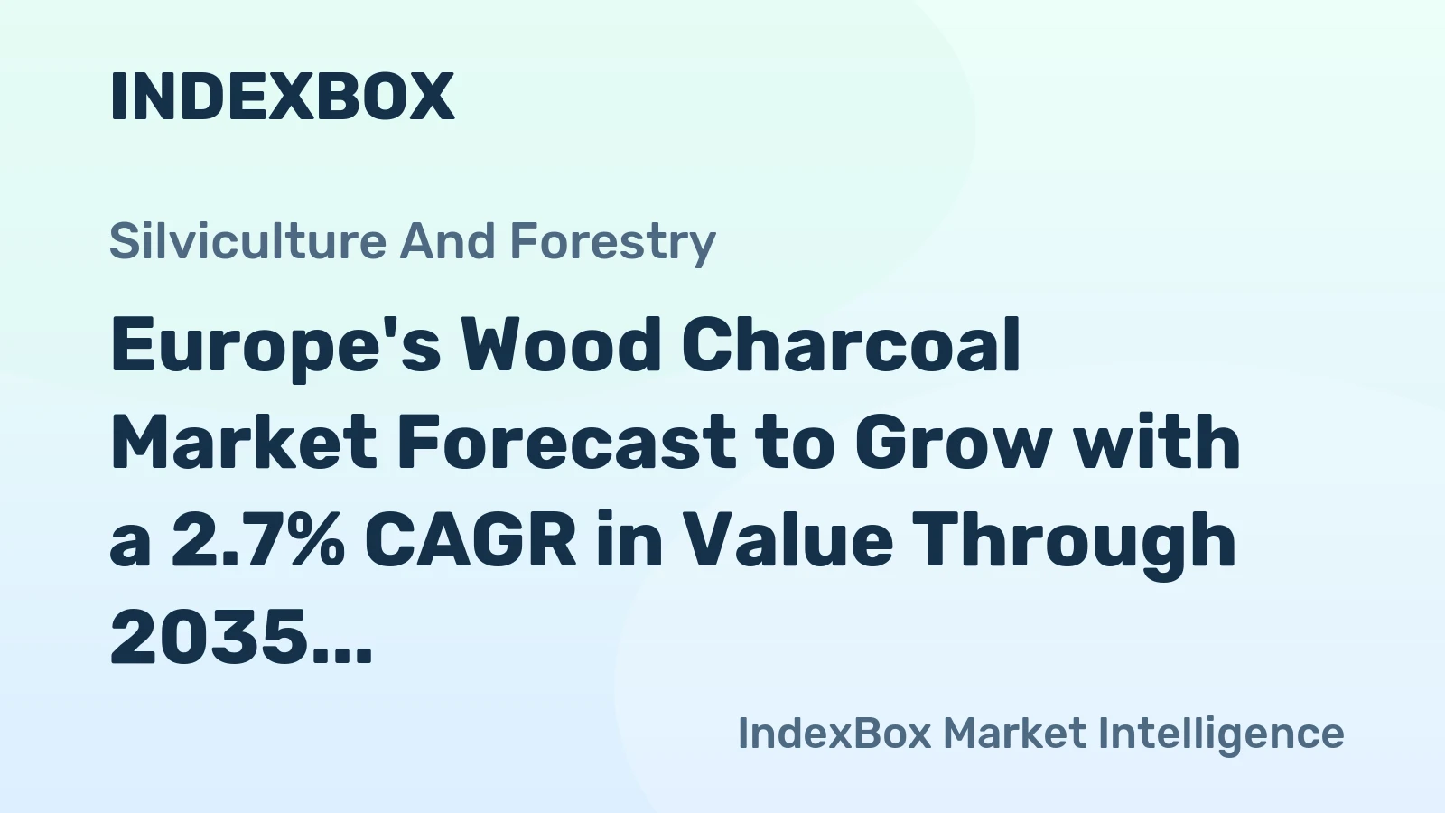 Europe's Wood Charcoal Market Forecast to Grow with a 2.7% CAGR in Value Through 2035