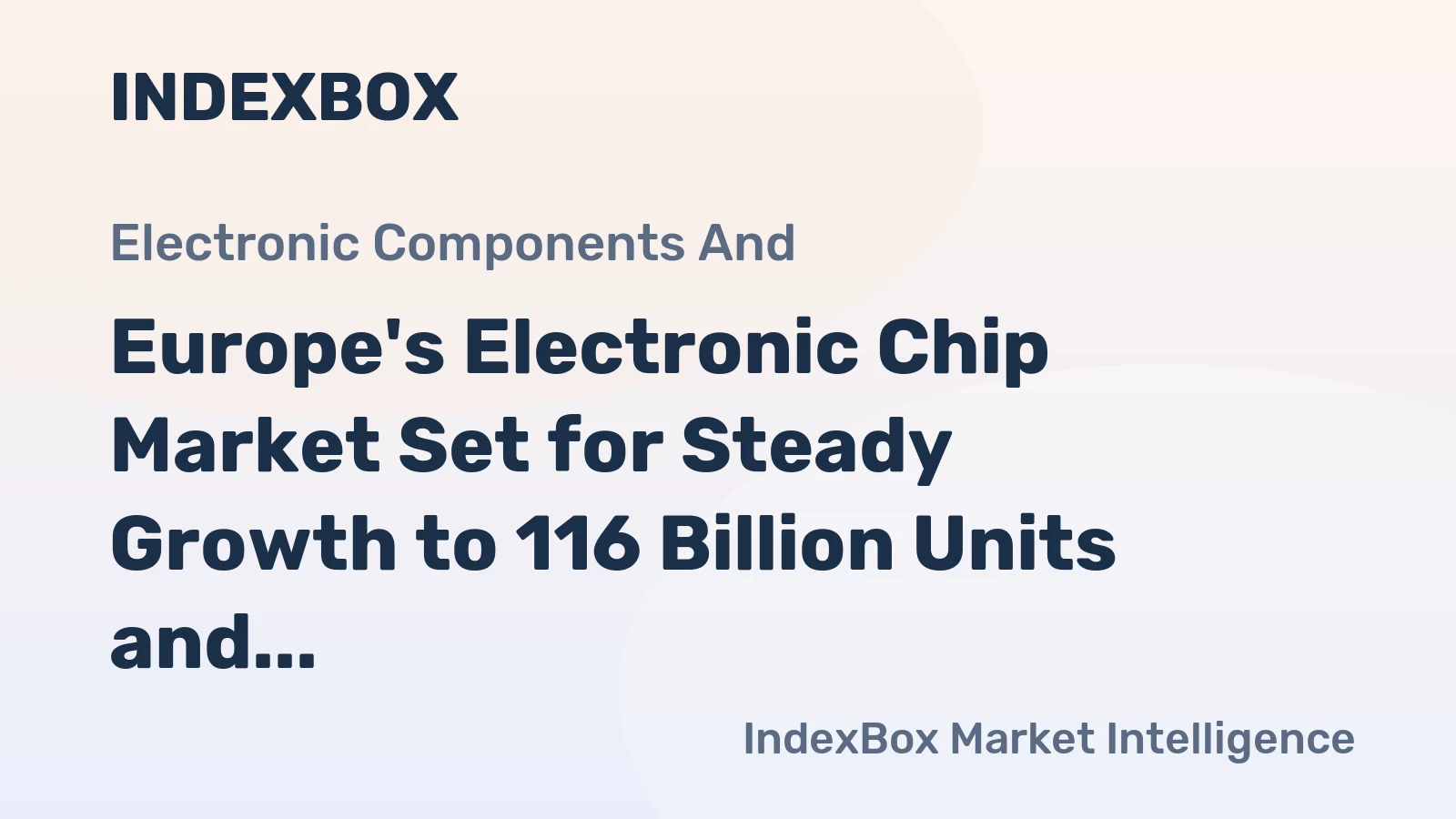 Europe's Electronic Chip Market Set for Steady Growth to 116 Billion Units and $100.7 Billion by 2035