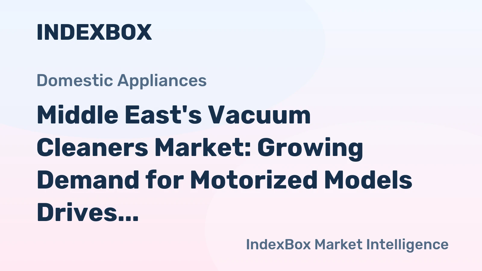 Middle East's Vacuum Cleaners Market: Growing Demand for Motorized Models Drives Market Expansion, Reaching 18M Units and $2.3B Value by 2035