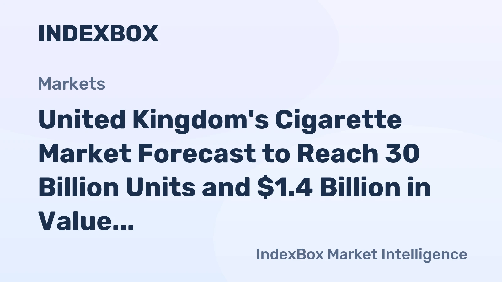 United Kingdom's Cigarette Market Forecast to Reach 30 Billion Units and $1.4 Billion in Value