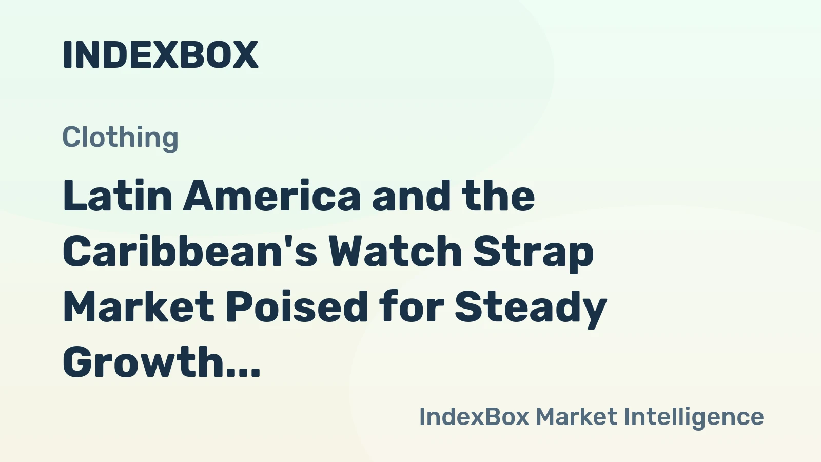 Latin America and the Caribbean's Watch Strap Market Poised for Steady Growth With 2.1% Volume CAGR
