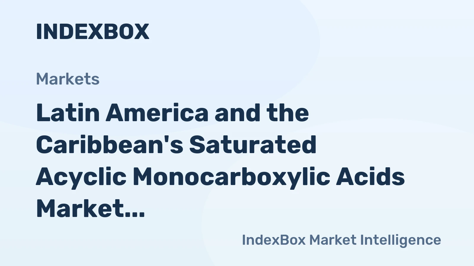 Latin America and the Caribbean's Saturated Acyclic Monocarboxylic Acids Market to See Modest Growth With a 2.3% Value CAGR