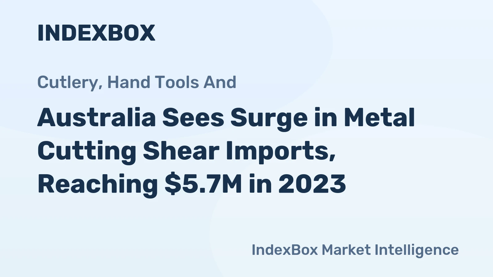 Australia Sees Surge in Metal Cutting Shear Imports, Reaching $5.7M in 2023