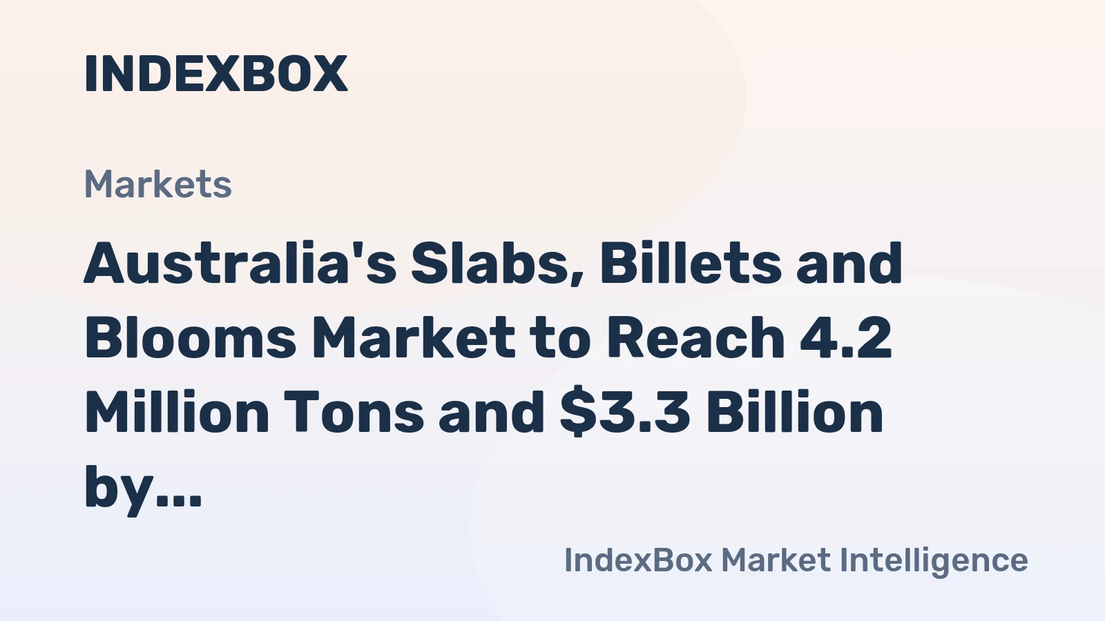 Australia's Slabs, Billets and Blooms Market to Reach 4.2 Million Tons and $3.3 Billion by 2035