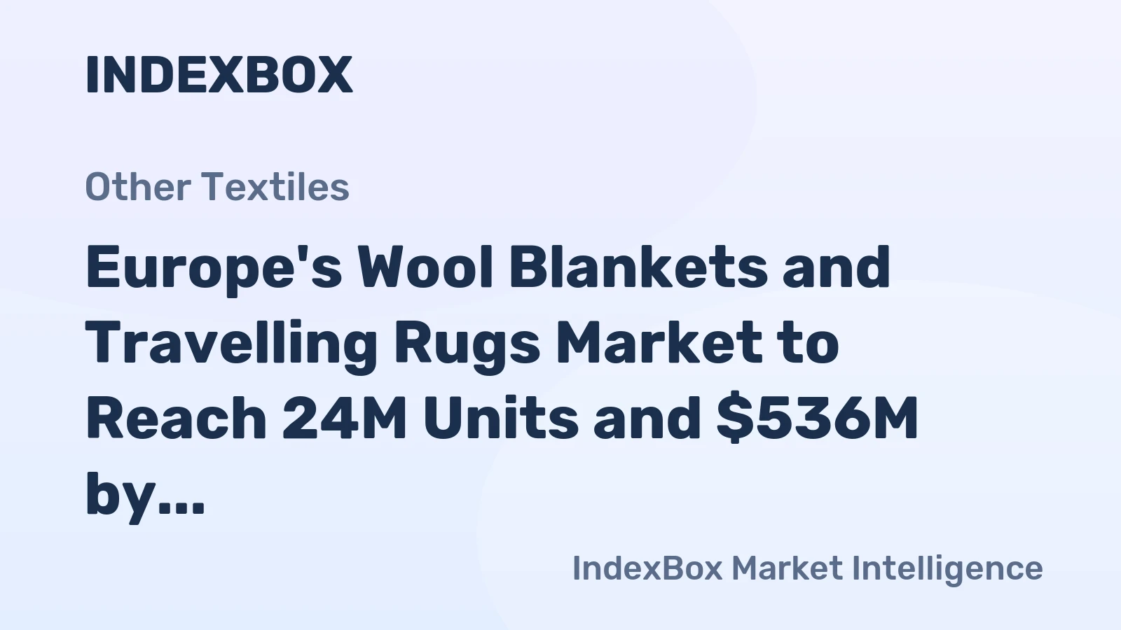 Europe's Wool Blankets and Travelling Rugs Market to Reach 24M Units and $536M by 2035