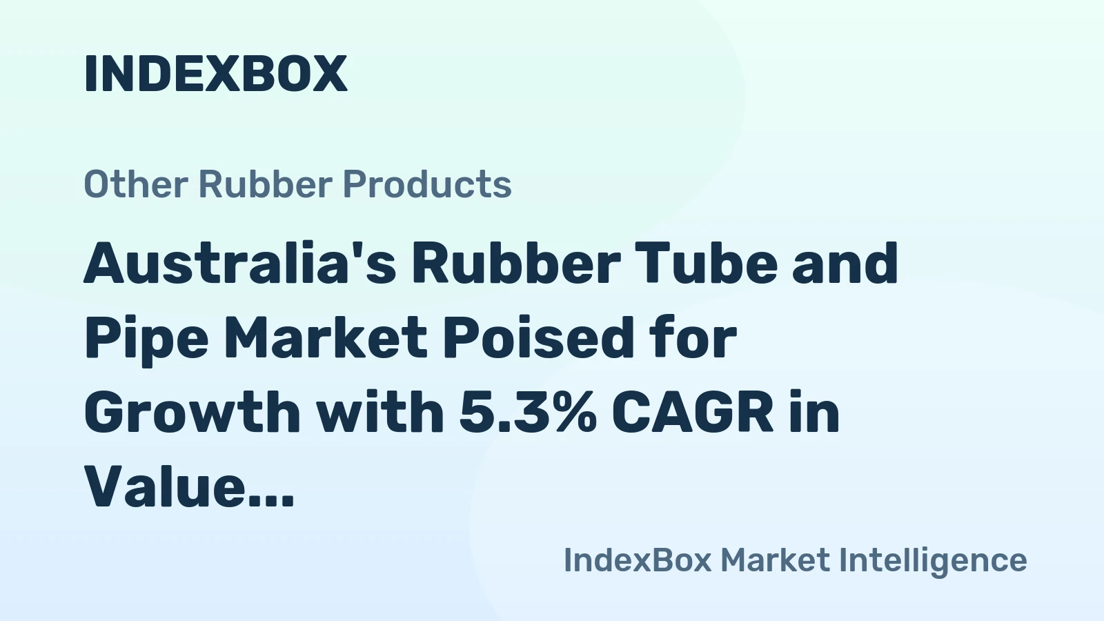 Australia's Rubber Tube and Pipe Market Poised for Growth with 5.3% CAGR in Value