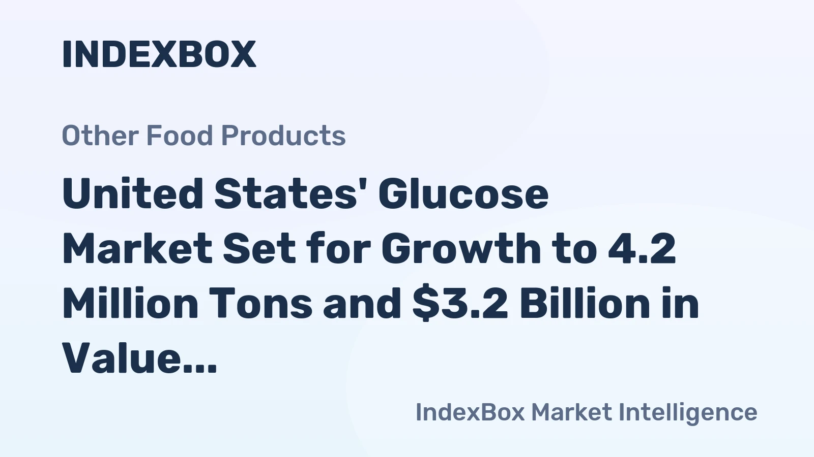 United States' Glucose Market Set for Growth to 4.2 Million Tons and $3.2 Billion in Value
