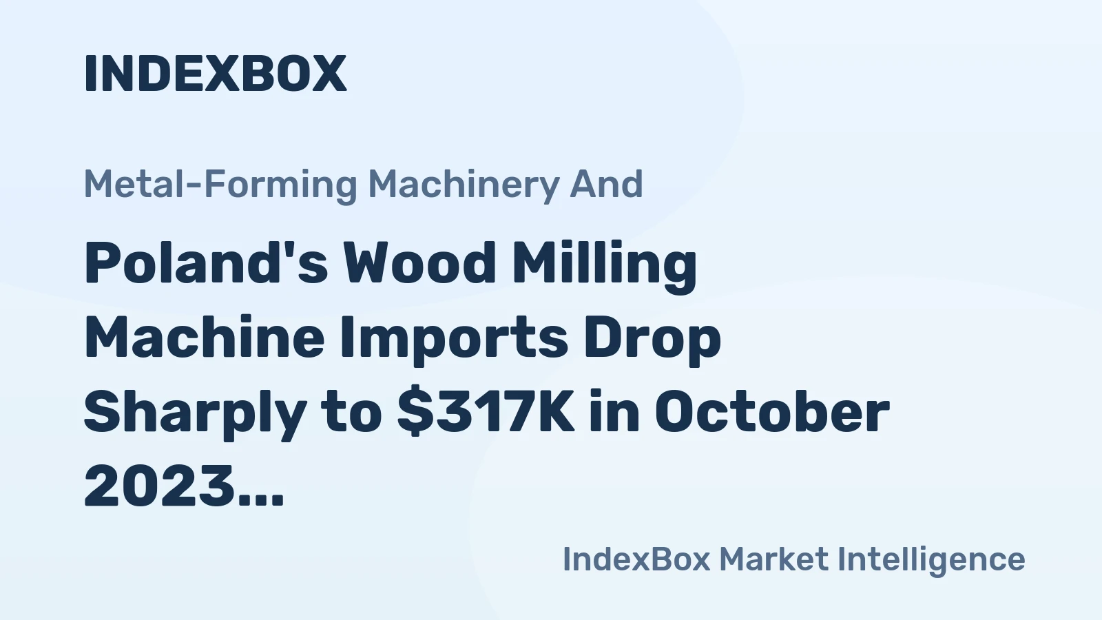 Poland's Wood Milling Machine Imports Drop Sharply to $317K in October 2023