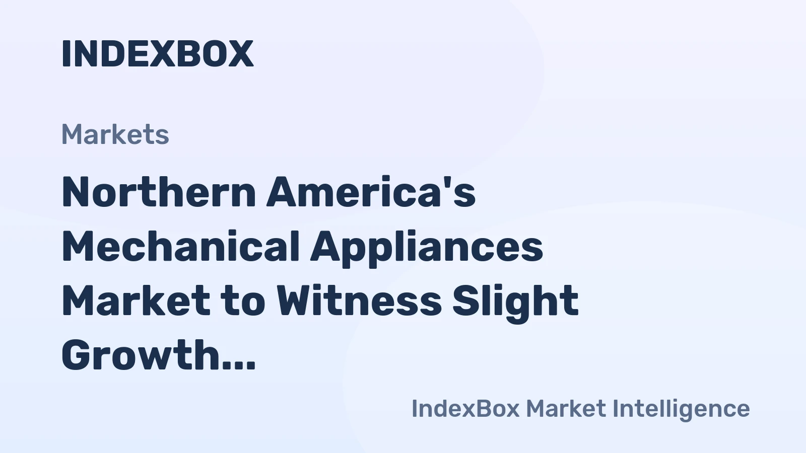 Northern America's Mechanical Appliances Market to Witness Slight Growth with Anticipated CAGR of +1.2%