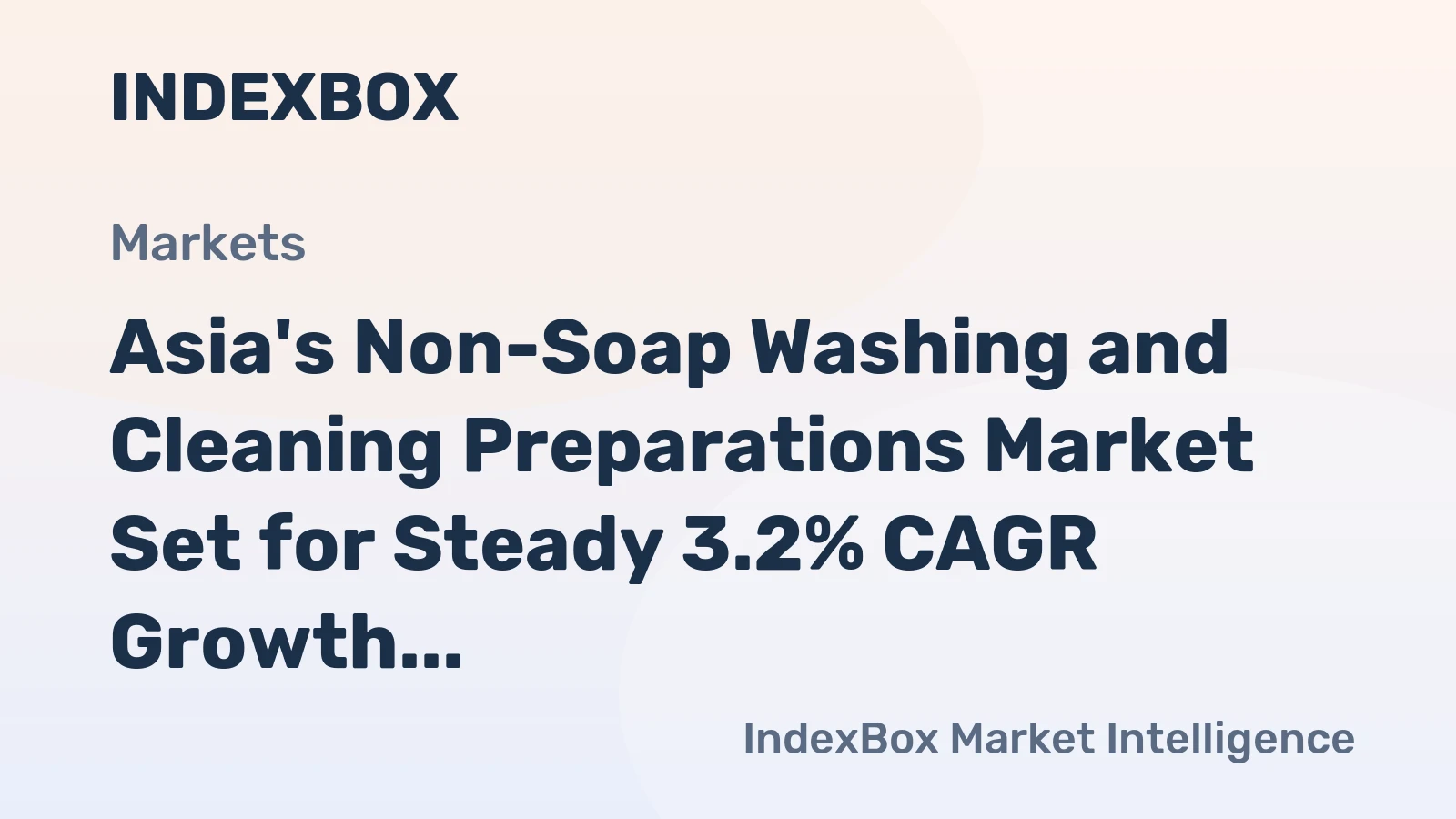 Asia's Non-Soap Washing and Cleaning Preparations Market Set for Steady 3.2% CAGR Growth