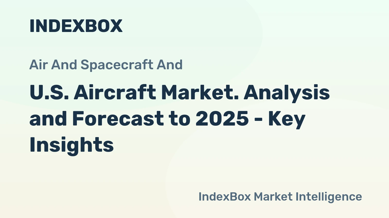 U.S. Aircraft Market. Analysis and Forecast to 2025 - Key Insights