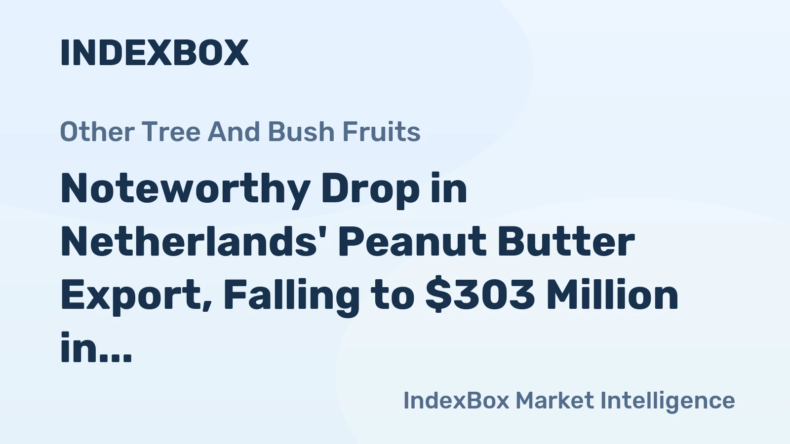 Noteworthy Drop in Netherlands' Peanut Butter Export, Falling to $303 Million in 2024