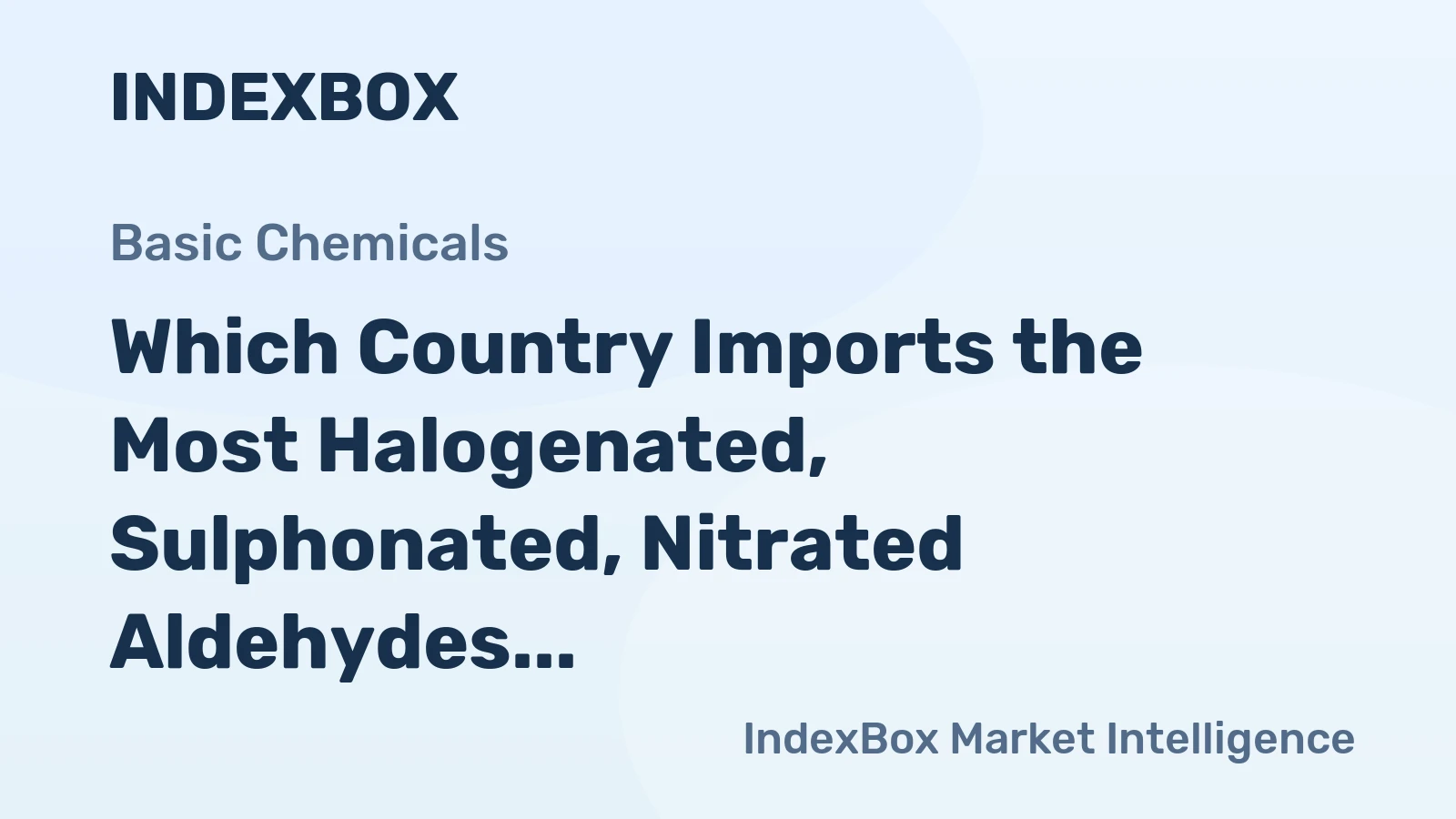 Which Country Imports the Most Halogenated, Sulphonated, Nitrated Aldehydes in the World?