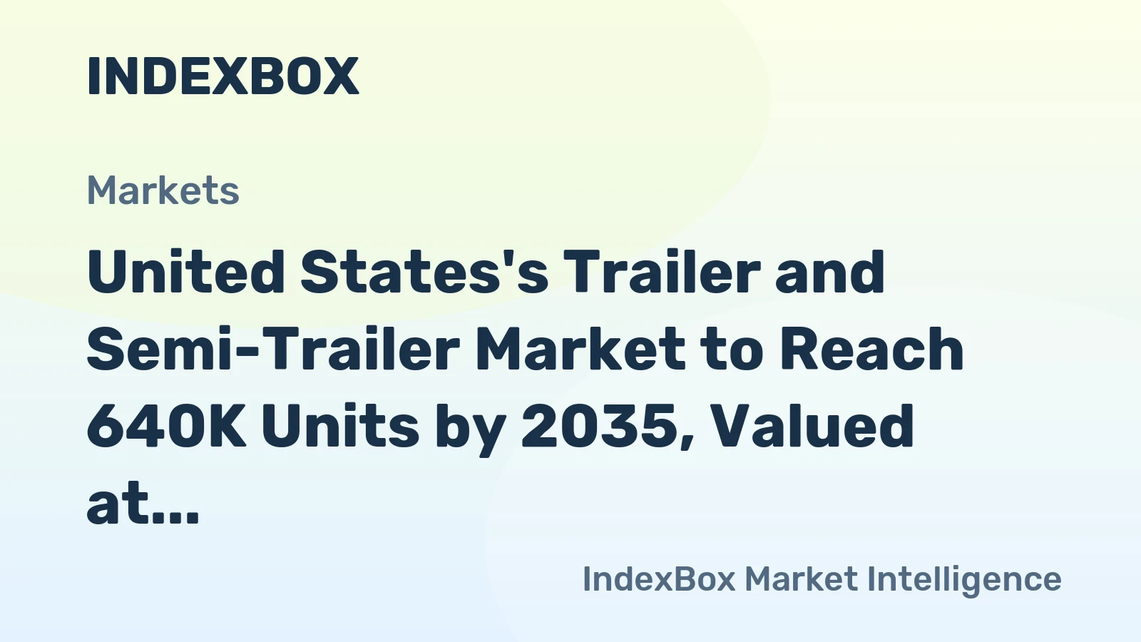 United States's Trailer and Semi-Trailer Market to Reach 640K Units by 2035, Valued at $19.7B
