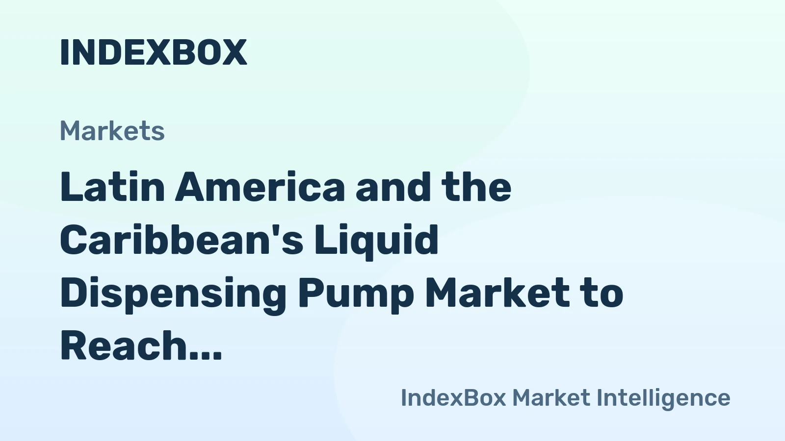 Latin America and the Caribbean's Liquid Dispensing Pump Market to Reach 1.6M Units and $1.1B