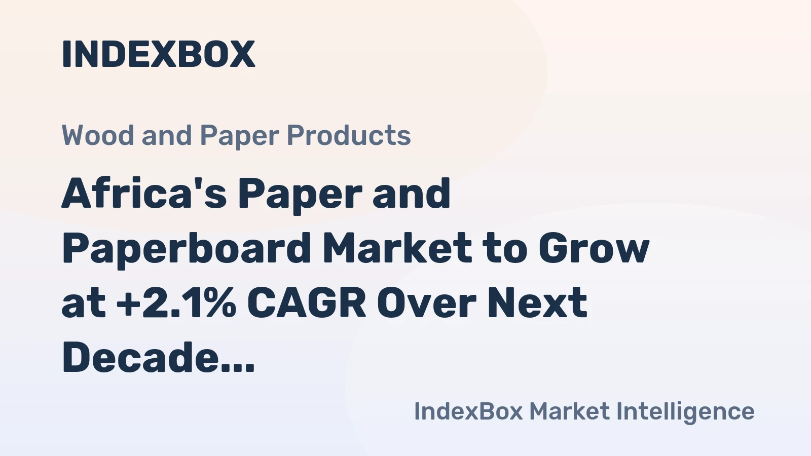 Africa's Paper and Paperboard Market to Grow at +2.1% CAGR Over Next Decade