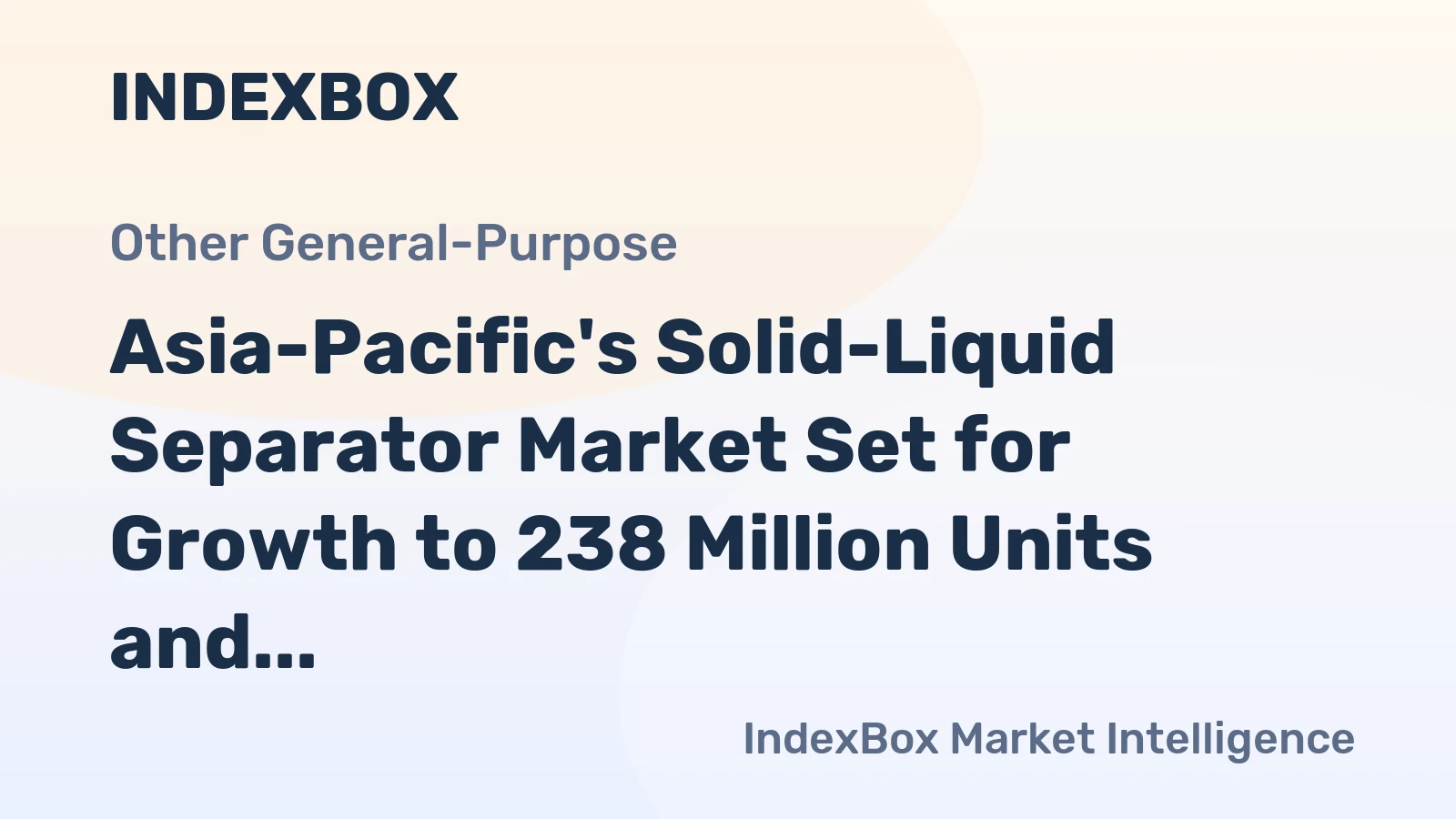 Asia-Pacific's Solid-Liquid Separator Market Set for Growth to 238 Million Units and $3.9 Billion