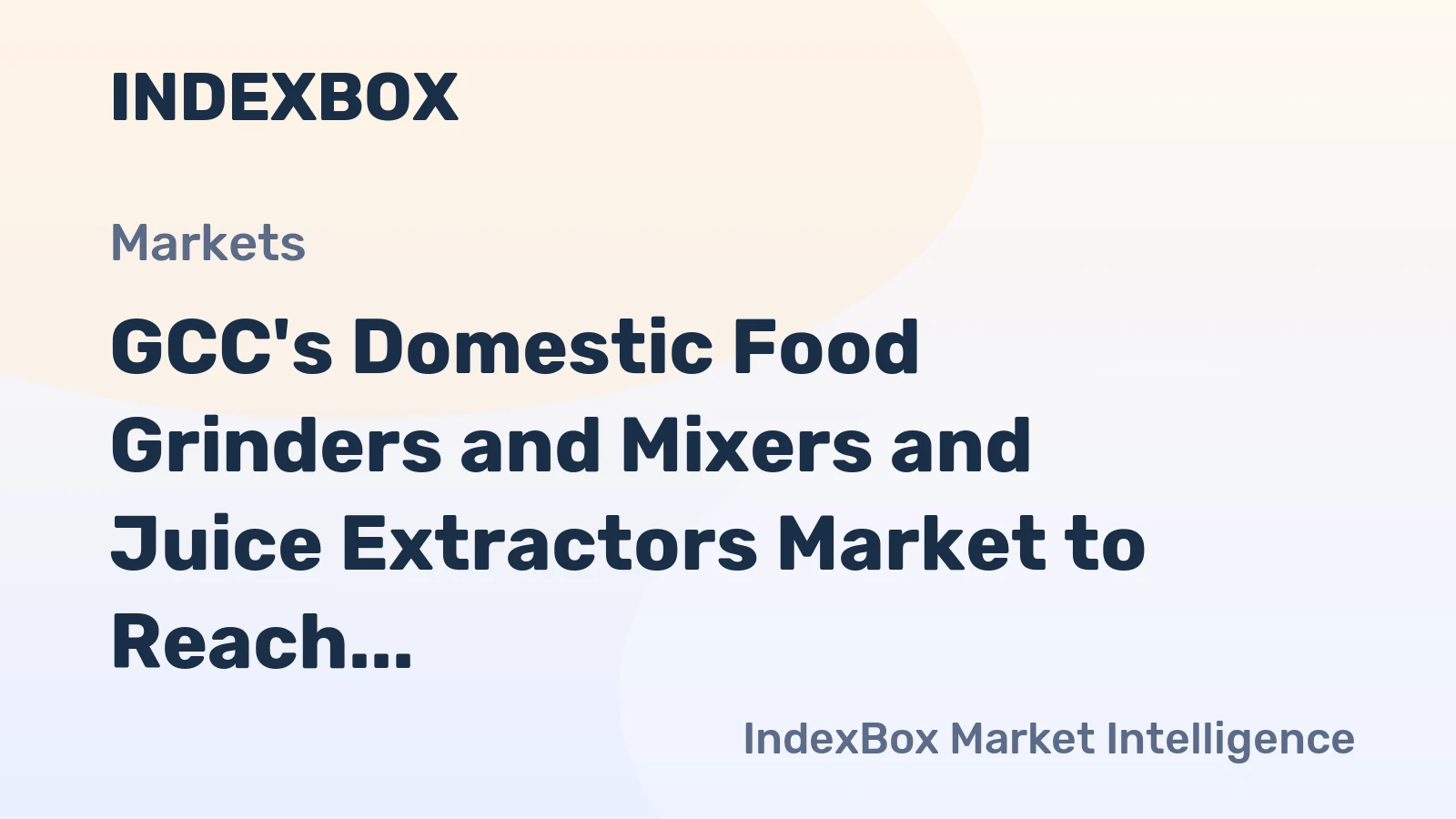 GCC's Domestic Food Grinders and Mixers and Juice Extractors Market to Reach 18M Units and $382M by 2035