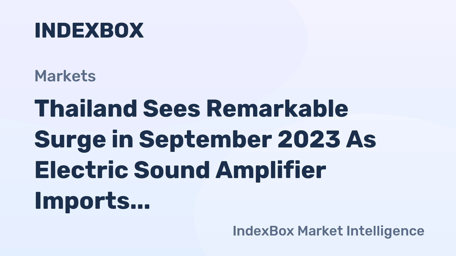 Thailand Sees Remarkable Surge in September 2023 As Electric Sound Amplifier Imports Reach $2.9M