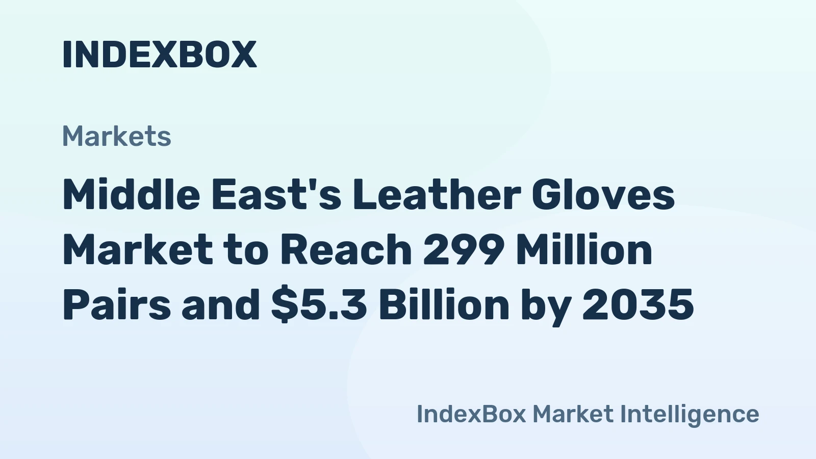 Middle East's Leather Gloves Market to Reach 299 Million Pairs and $5.3 Billion by 2035