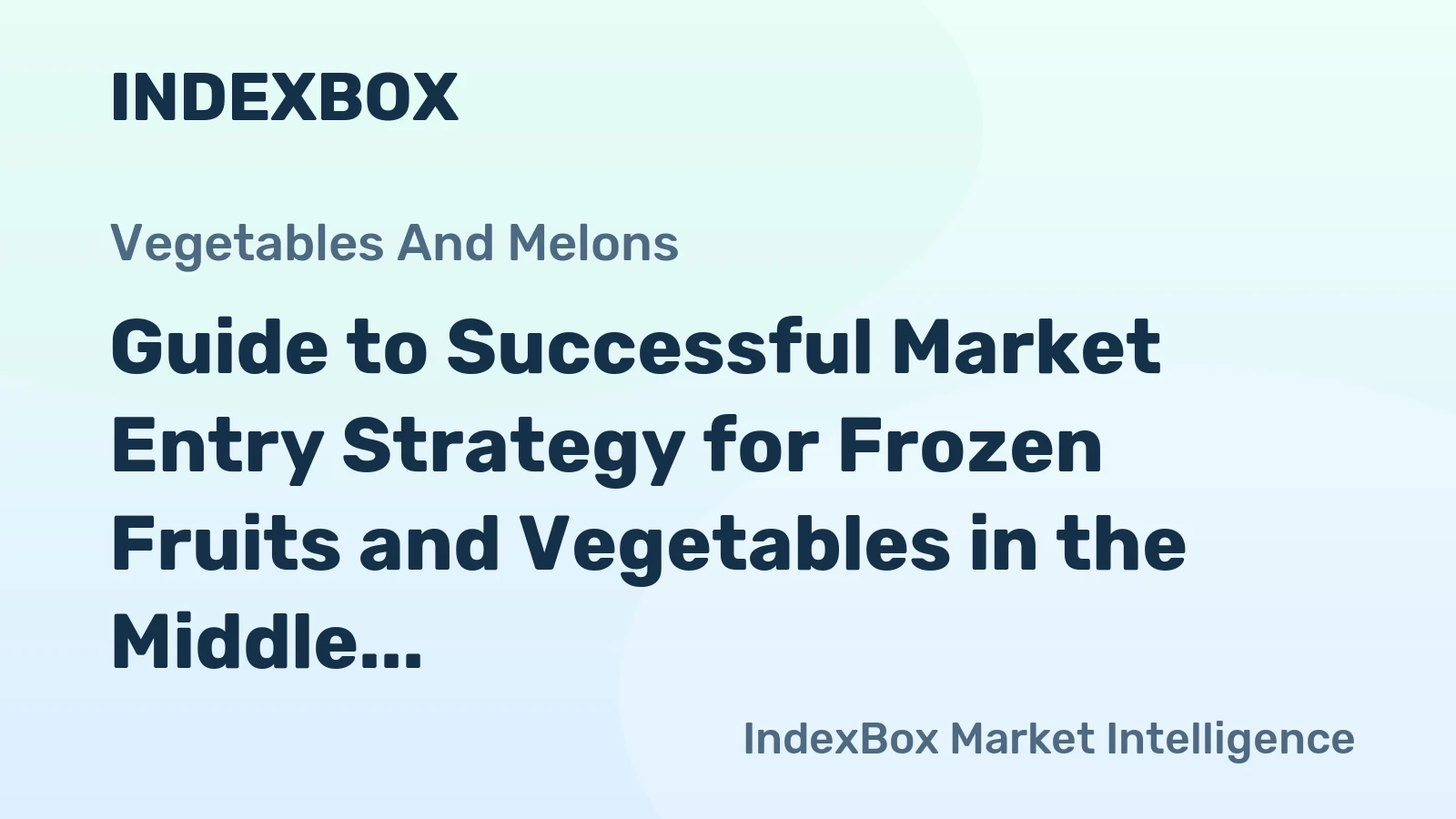 Guide to Successful Market Entry Strategy for Frozen Fruits and Vegetables in the Middle East
