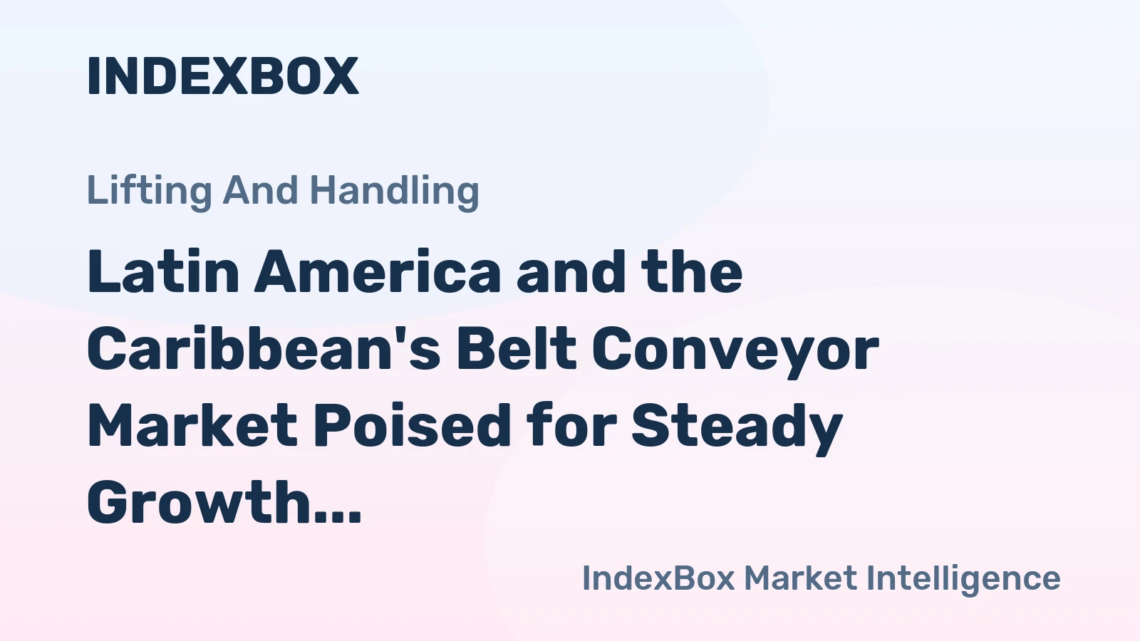 Latin America and the Caribbean's Belt Conveyor Market Poised for Steady Growth with a 2.3% CAGR in Value