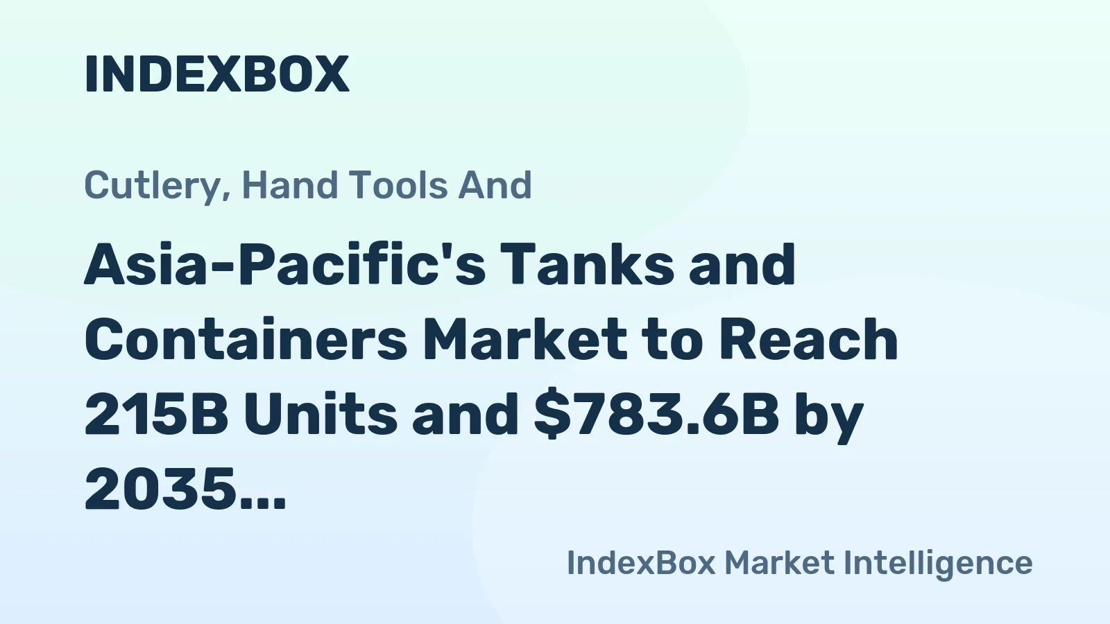 Asia-Pacific's Tanks and Containers Market to Reach 215B Units and $783.6B by 2035