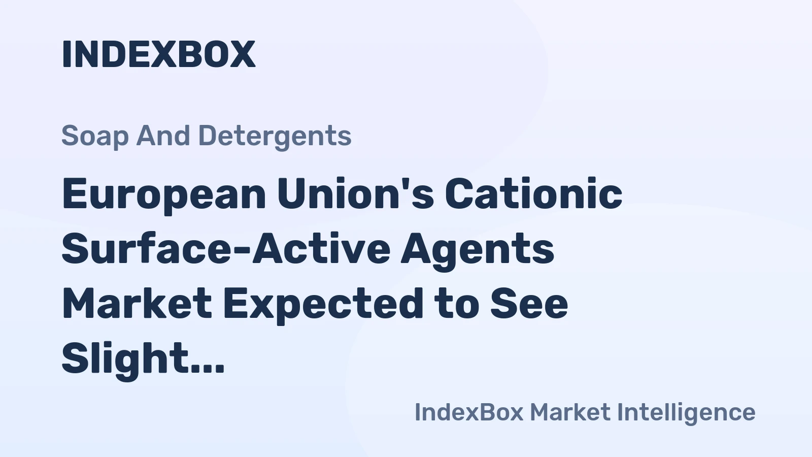 European Union's Cationic Surface-Active Agents Market Expected to See Slight Increase in Consumption with +0.4% CAGR