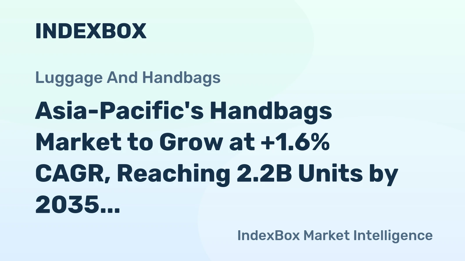 Asia-Pacific's Handbags Market to Grow at +1.6% CAGR, Reaching 2.2B Units by 2035