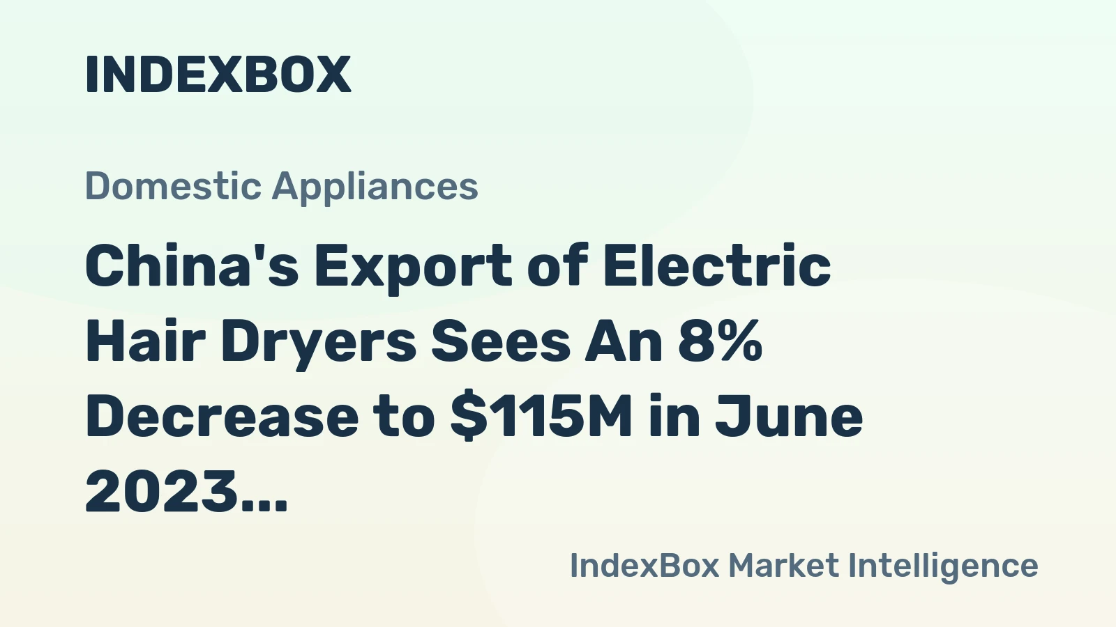China's Export of Electric Hair Dryers Sees An 8% Decrease to $115M in June 2023
