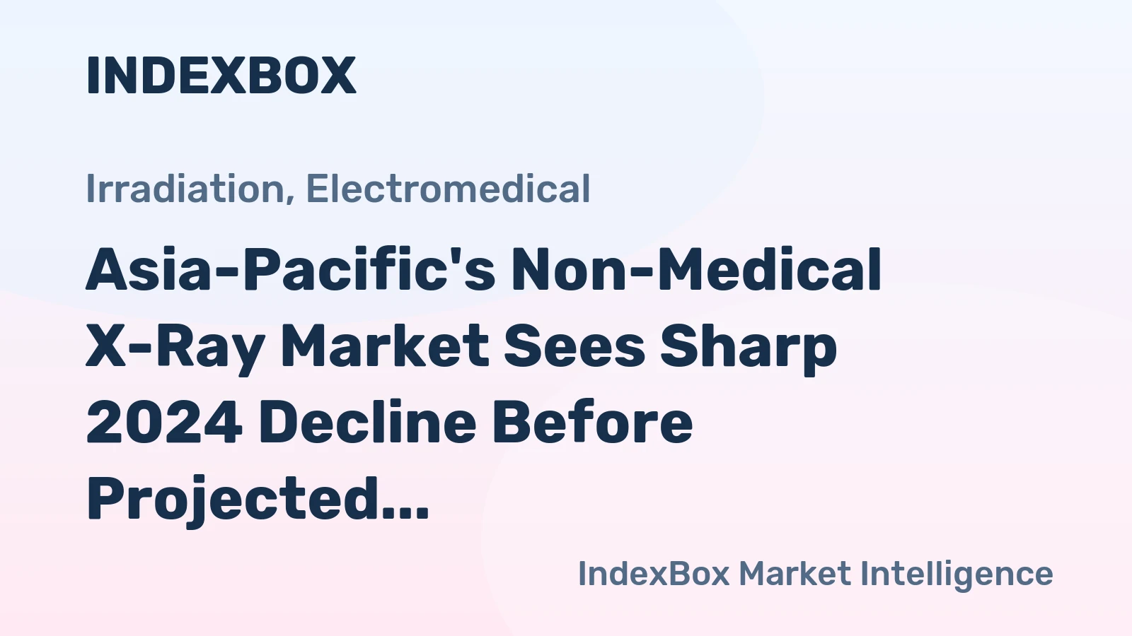 Asia-Pacific's Non-Medical X-Ray Market Sees Sharp 2024 Decline Before Projected Growth to $31 Billion