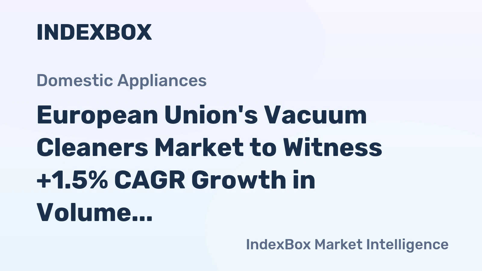European Union's Vacuum Cleaners Market to Witness +1.5% CAGR Growth in Volume by 2035