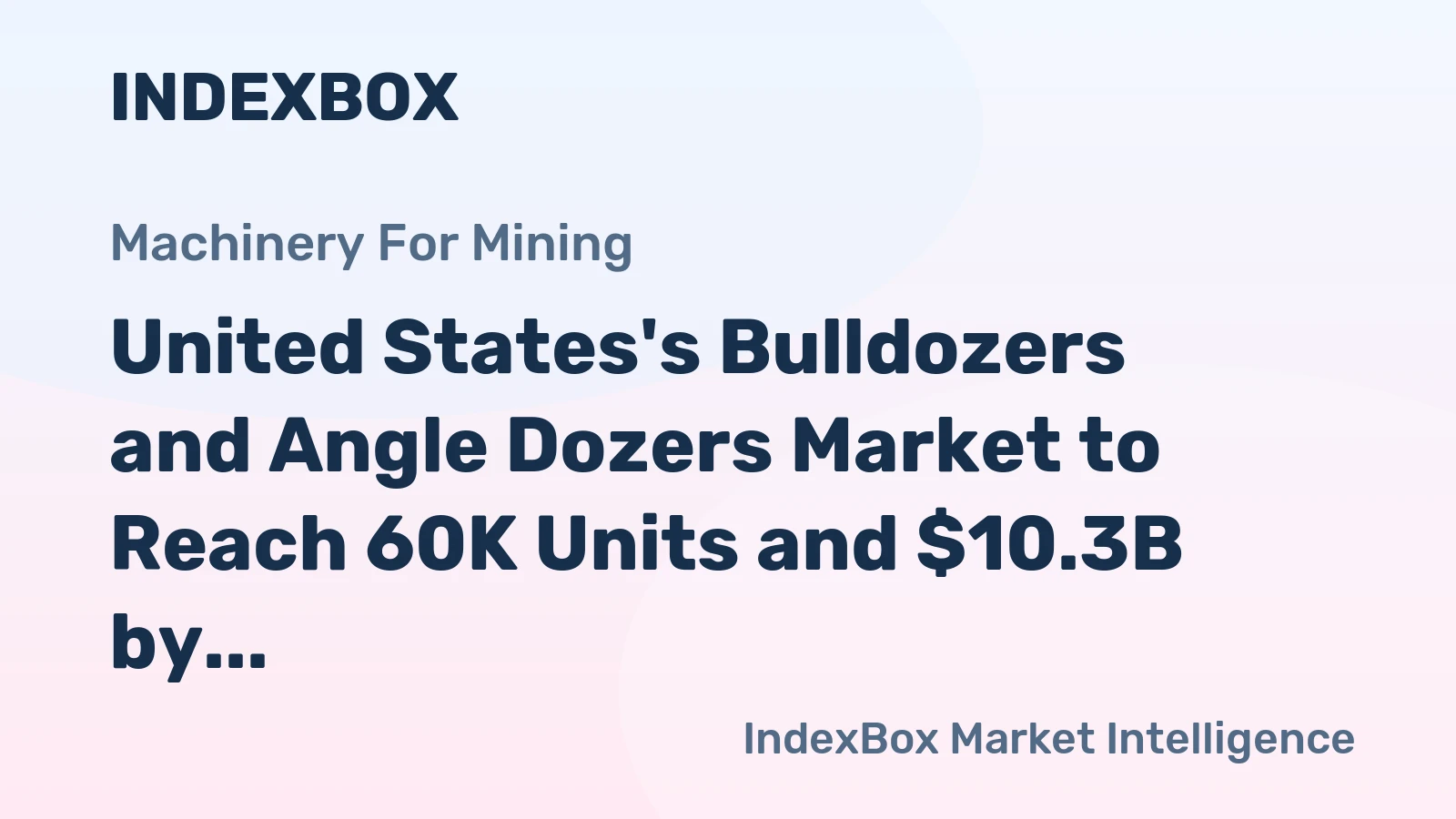 United States's Bulldozers and Angle Dozers Market to Reach 60K Units and $10.3B by 2035