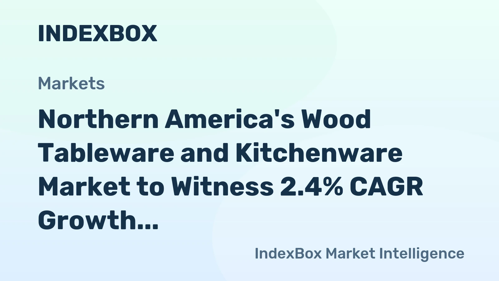 Northern America's Wood Tableware and Kitchenware Market to Witness 2.4% CAGR Growth, Reaching $686M by 2035