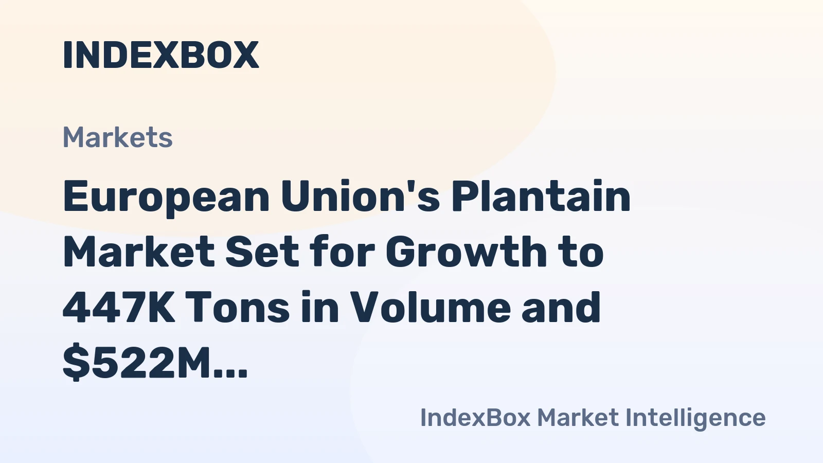 European Union's Plantain Market Set for Growth to 447K Tons in Volume and $522M in Value