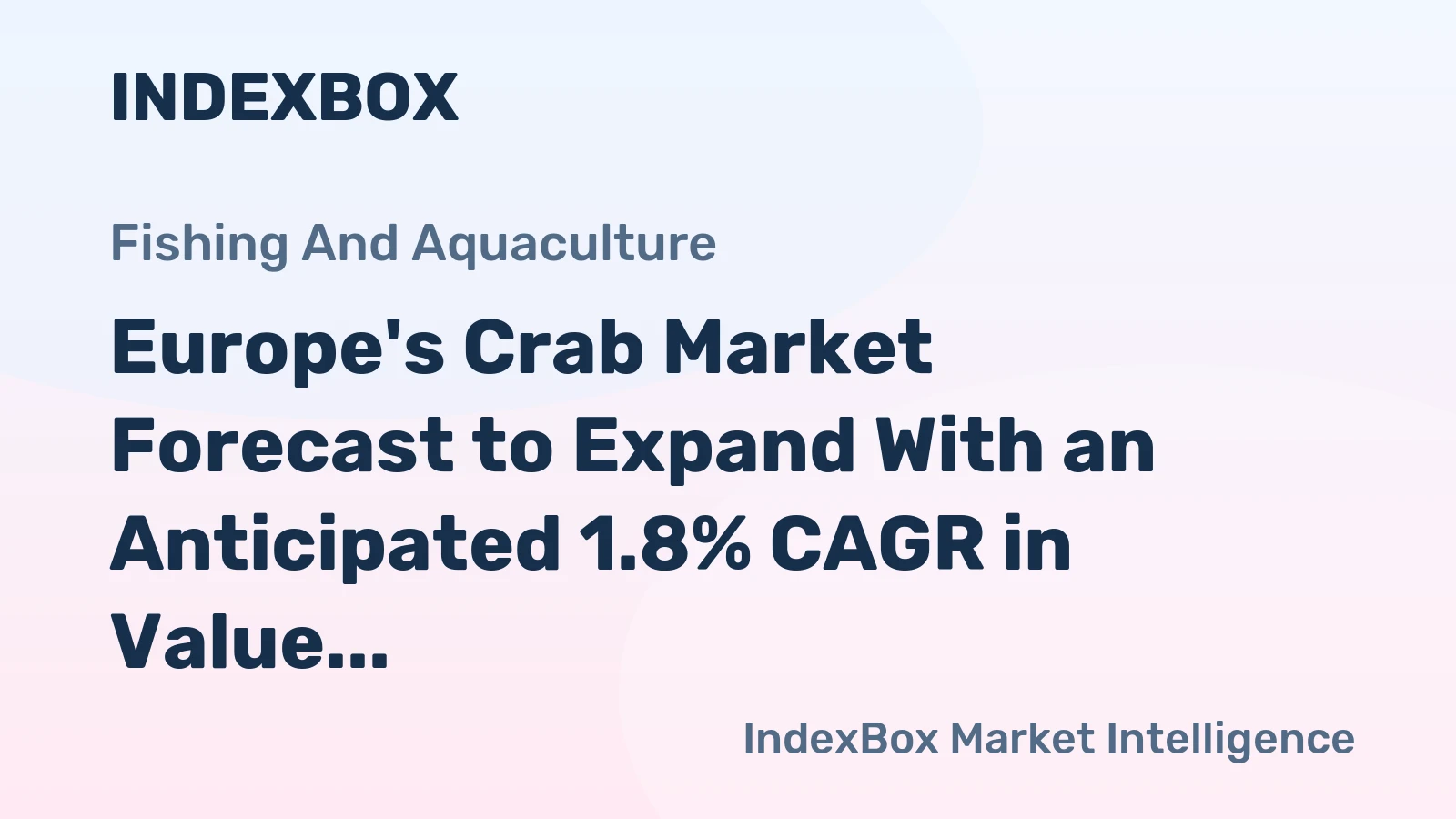 Europe's Crab Market Forecast to Expand With an Anticipated 1.8% CAGR in Value