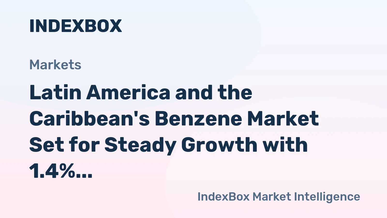 Latin America and the Caribbean's Benzene Market Set for Steady Growth with 1.4% CAGR in Value
