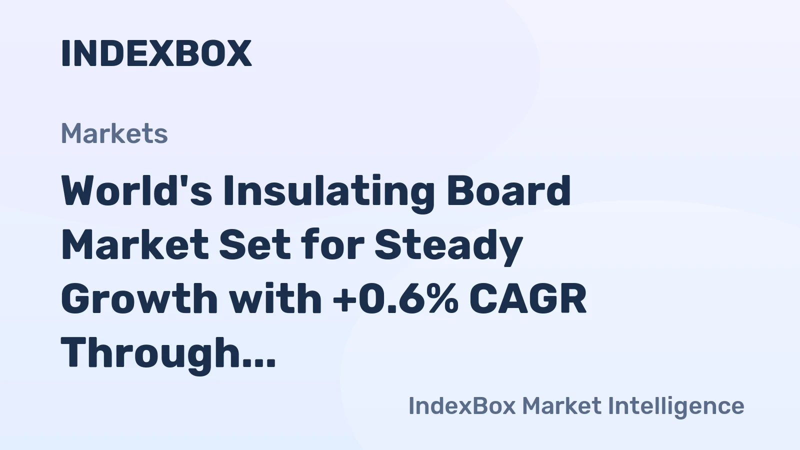 World's Insulating Board Market Set for Steady Growth with +0.6% CAGR Through 2035
