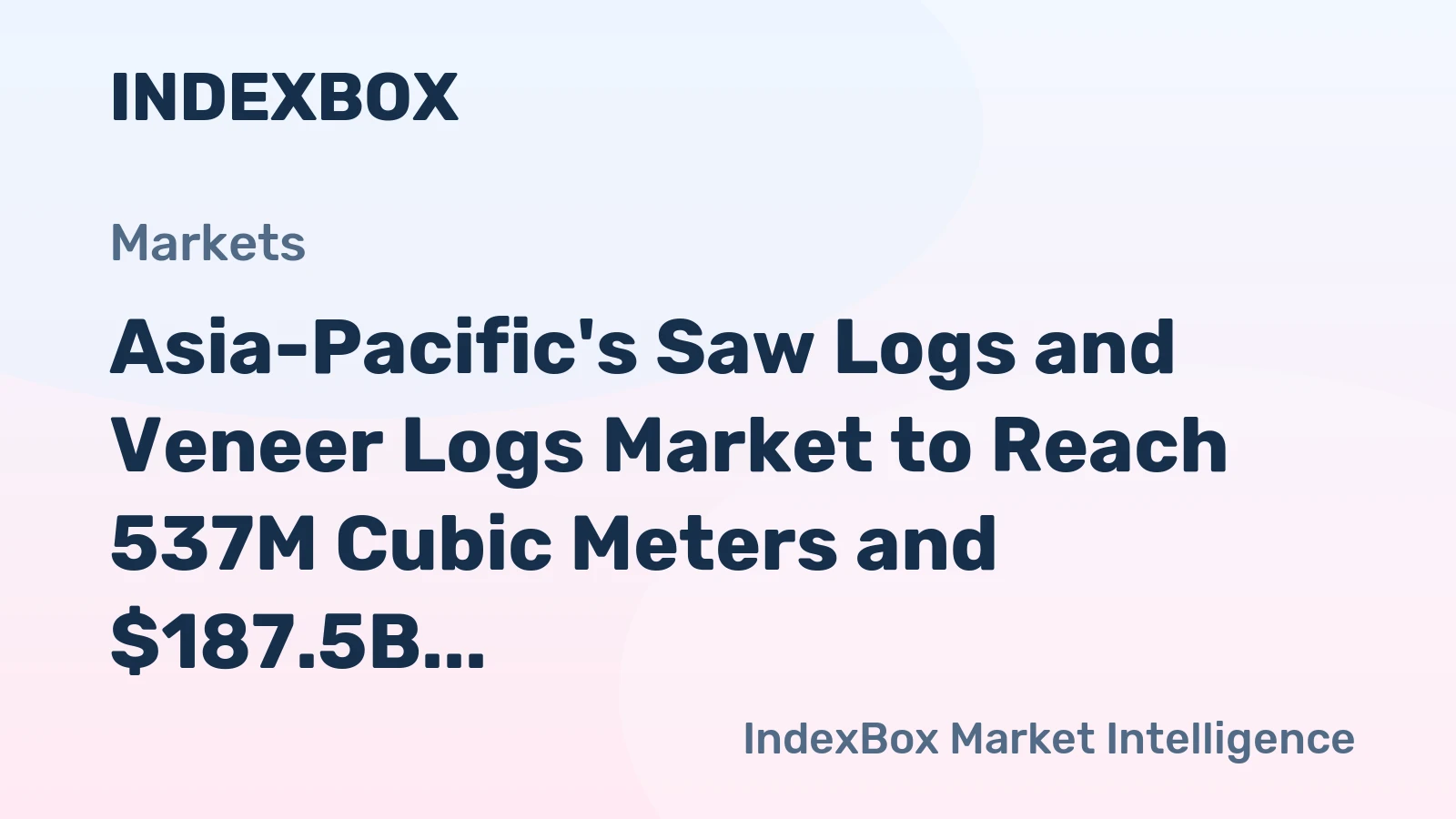 Asia-Pacific's Saw Logs and Veneer Logs Market to Reach 537M Cubic Meters and $187.5B by 2035