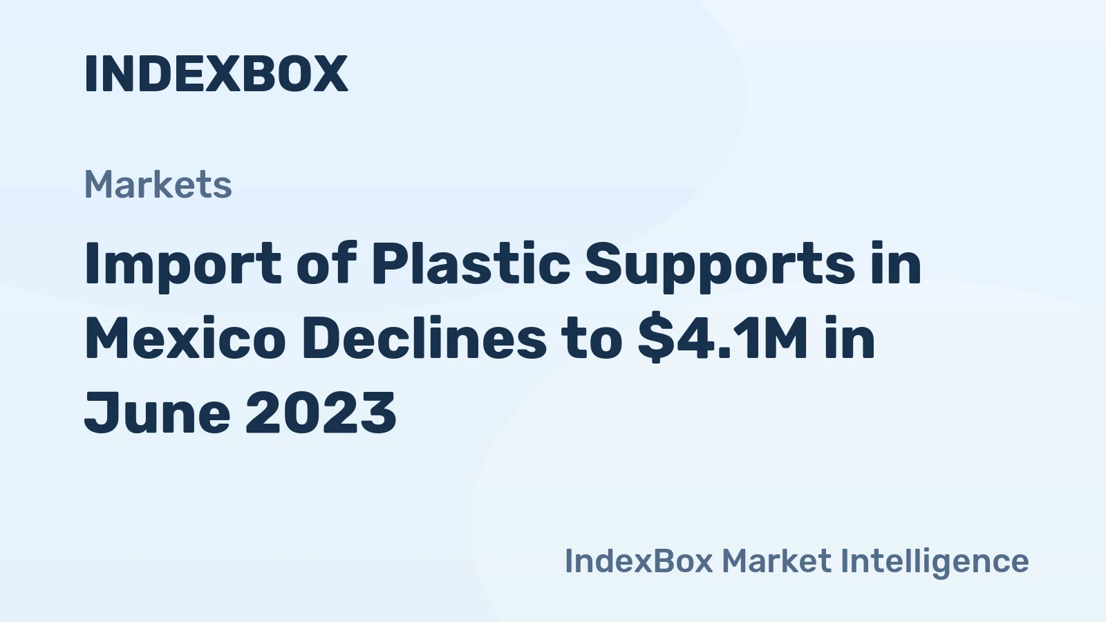 Import of Plastic Supports in Mexico Declines to $4.1M in June 2023
