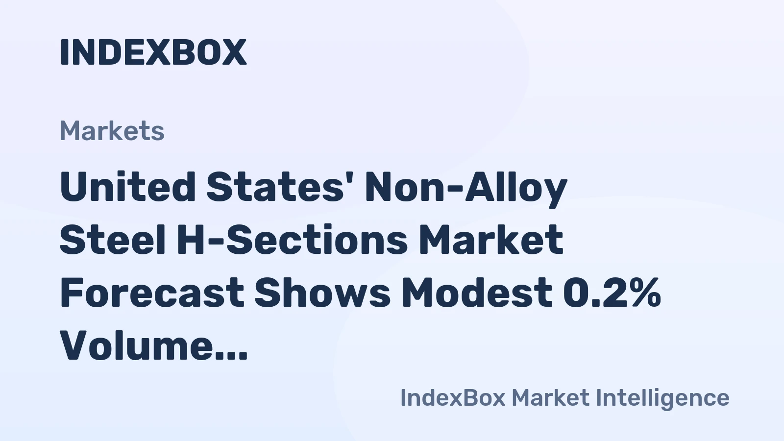 United States' Non-Alloy Steel H-Sections Market Forecast Shows Modest 0.2% Volume CAGR Amid Steady Demand