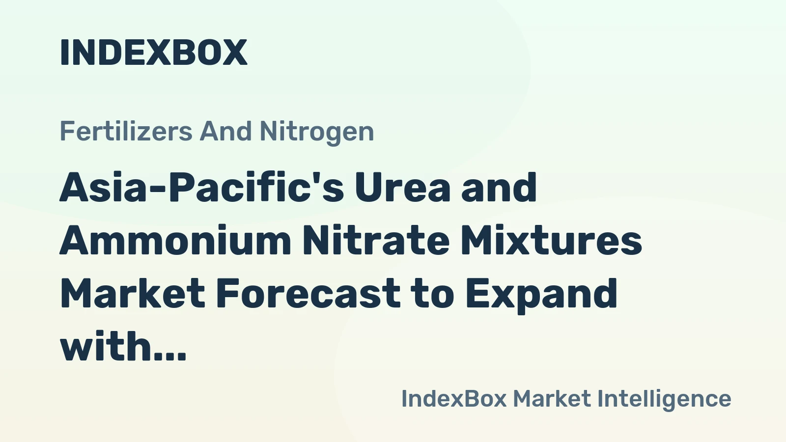 Asia-Pacific's Urea and Ammonium Nitrate Mixtures Market Forecast to Expand with a 2.7% CAGR